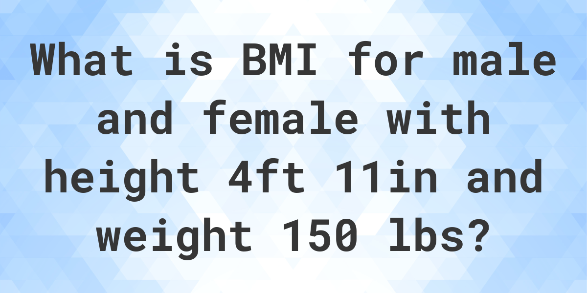 What is 4'11" and 150 lbs BMI? - Calculatio