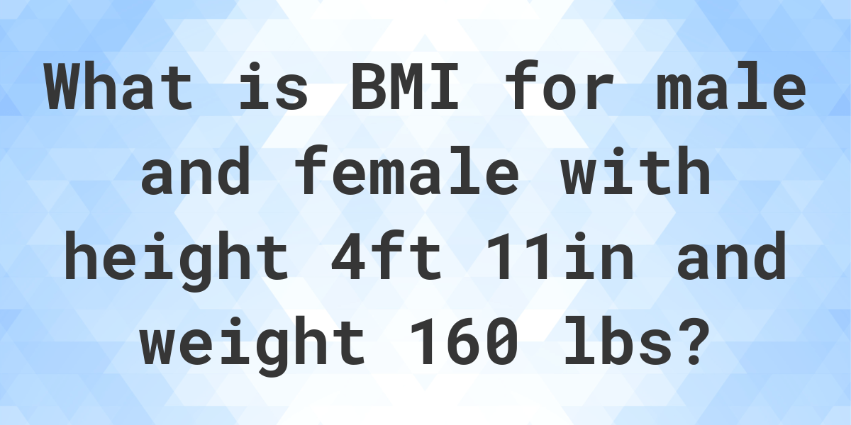 What is 4'11" and 160 lbs BMI? - Calculatio