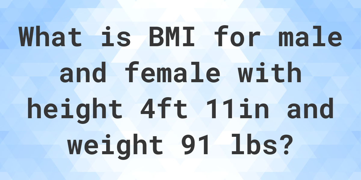What is 4'11" and 91 lbs BMI? - Calculatio