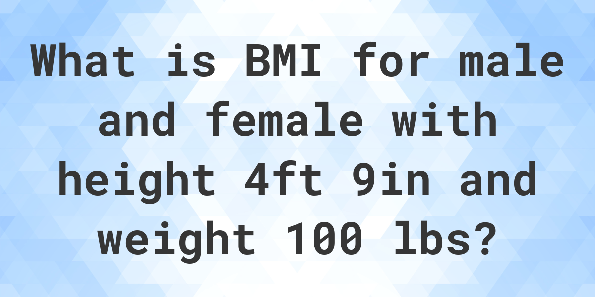 What is 4'9" and 100 lbs BMI? - Calculatio