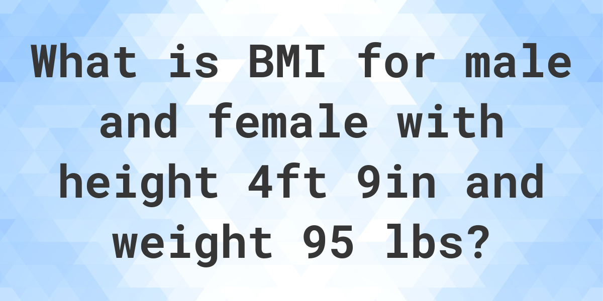 What is 4'9" and 95 lbs BMI? - Calculatio