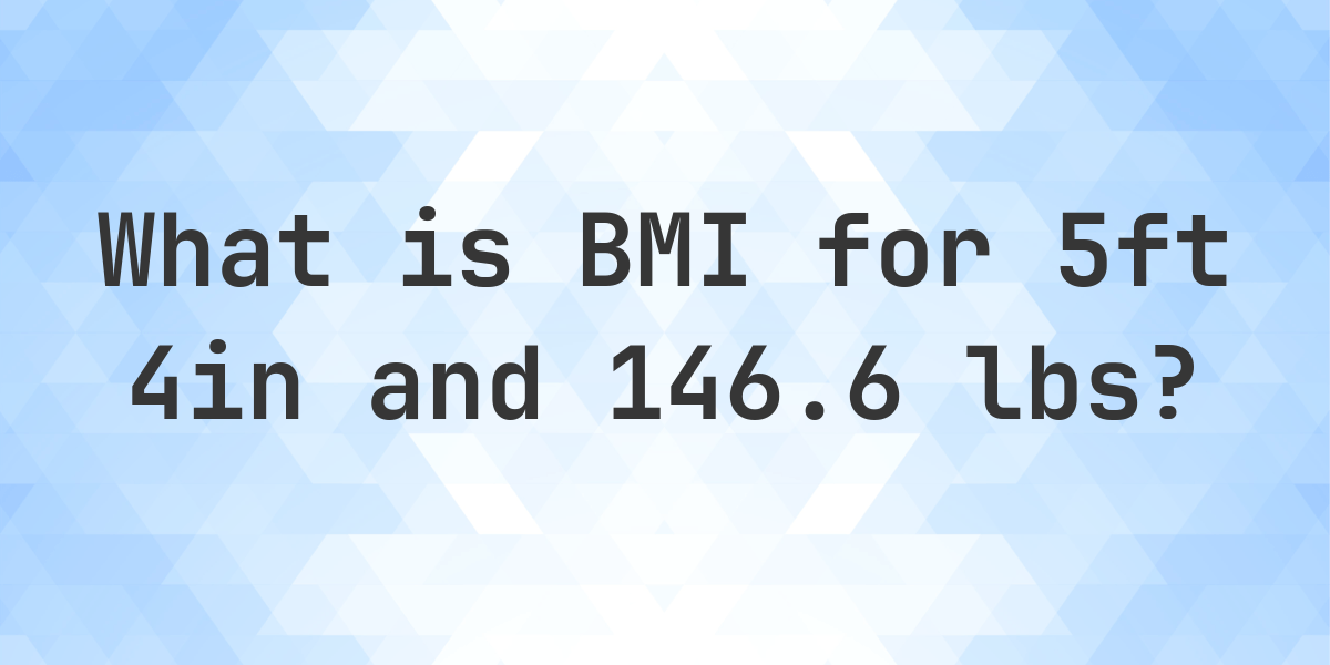 What is 5ft 4in and 146.6 lbs BMI? - Calculatio