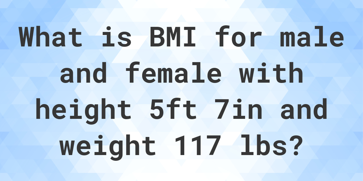 What is 5'7" and 117 lbs BMI? - Calculatio