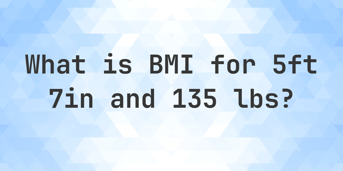 What is 5ft 7in and 135 lbs BMI? - Calculatio