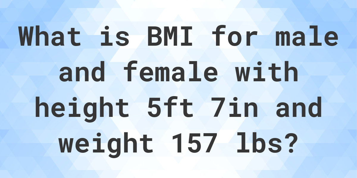 What is 5'7" and 157 lbs BMI? - Calculatio
