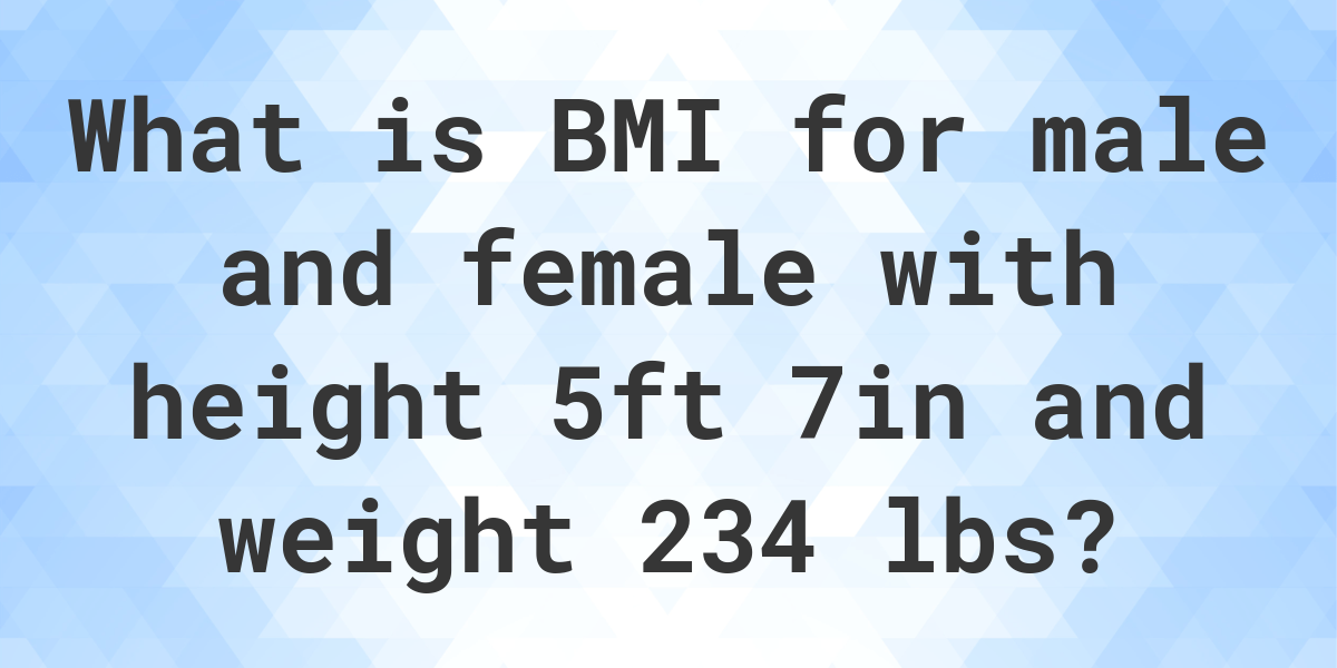 What is 5'7" and 234 lbs BMI? - Calculatio