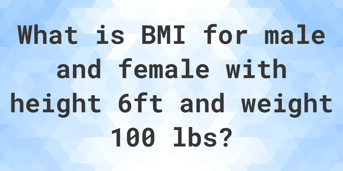 What is 6' and 100 lbs BMI? - Calculatio