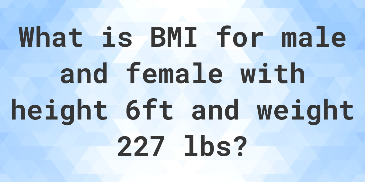 What is 6' and 227 lbs BMI? - Calculatio