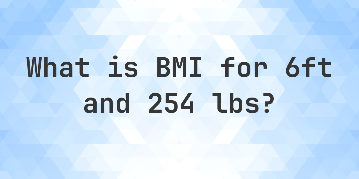 What is 6ft and 254 lbs BMI? - Calculatio