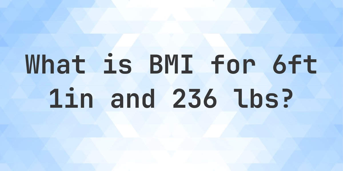 What is 6ft 1in and 236 lbs BMI? - Calculatio