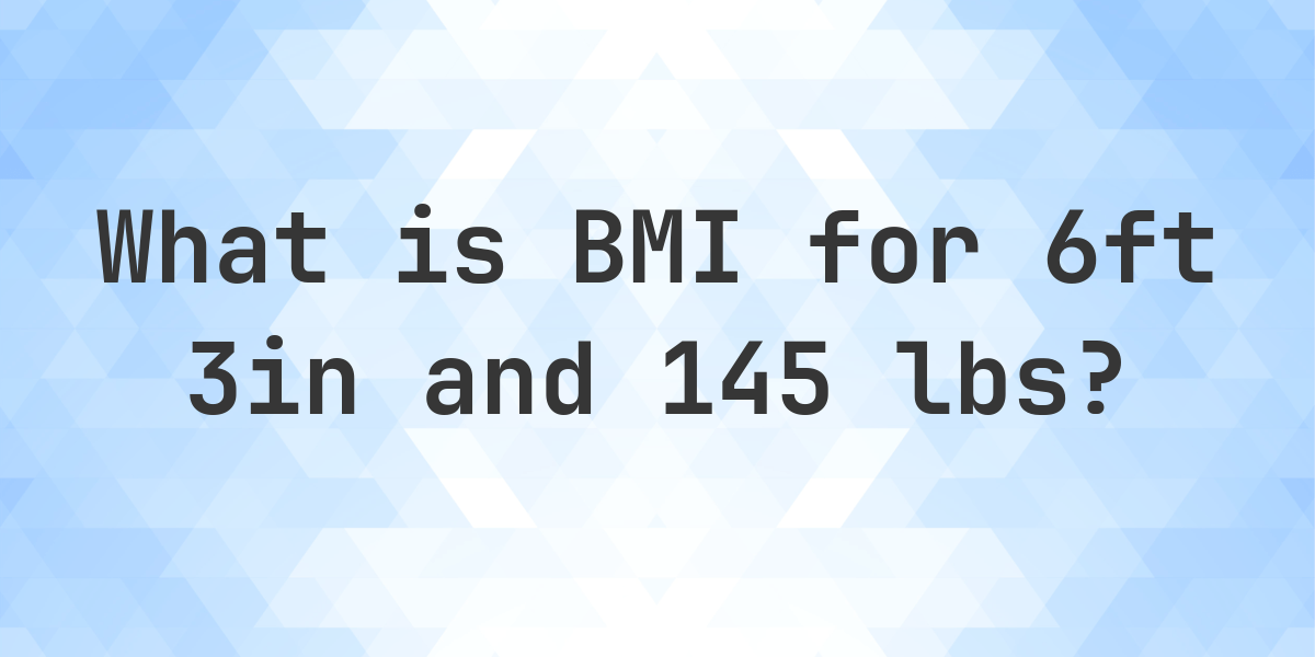 What is 6'3" and 145 lbs BMI? - Calculatio
