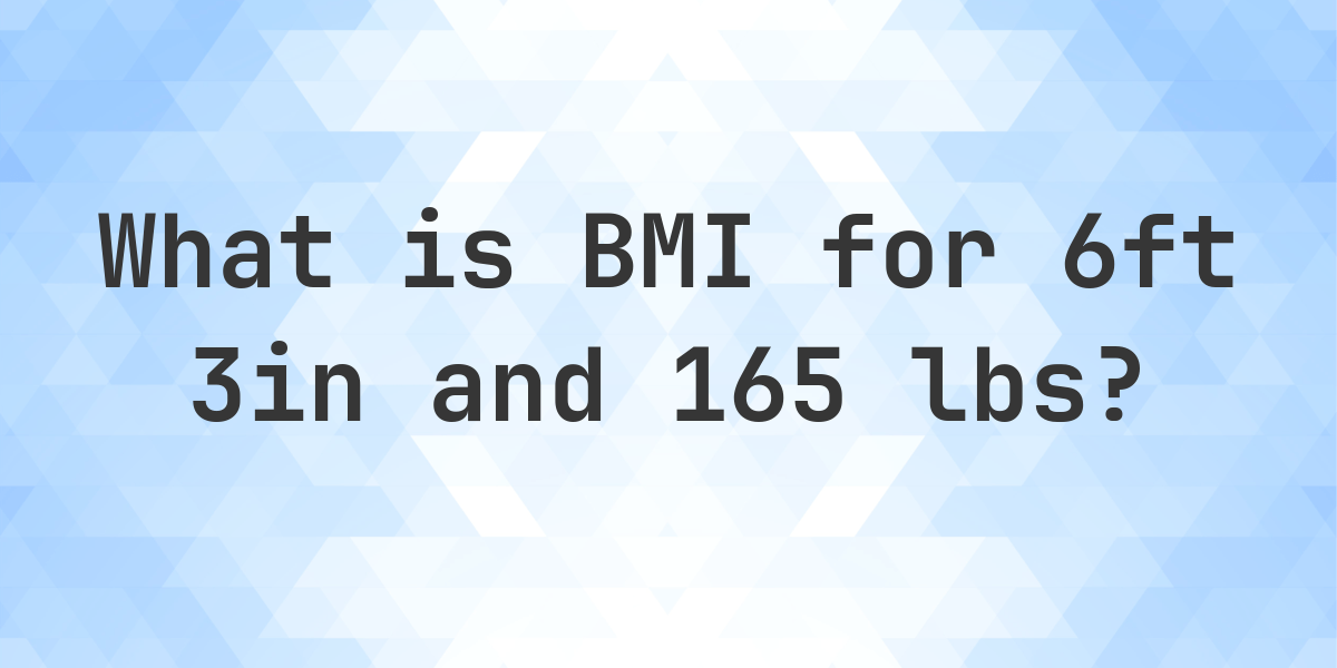 What is 6ft 3in and 165 lbs BMI? - Calculatio