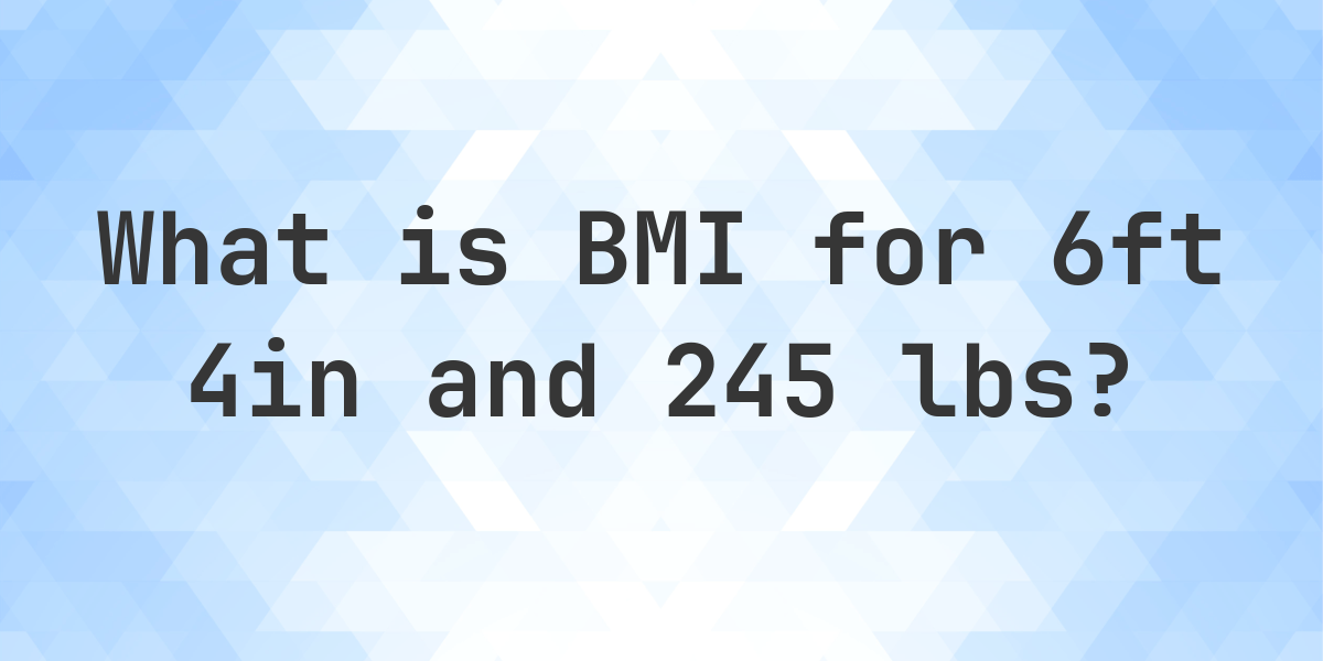What is 6ft 4in and 245 lbs BMI? - Calculatio