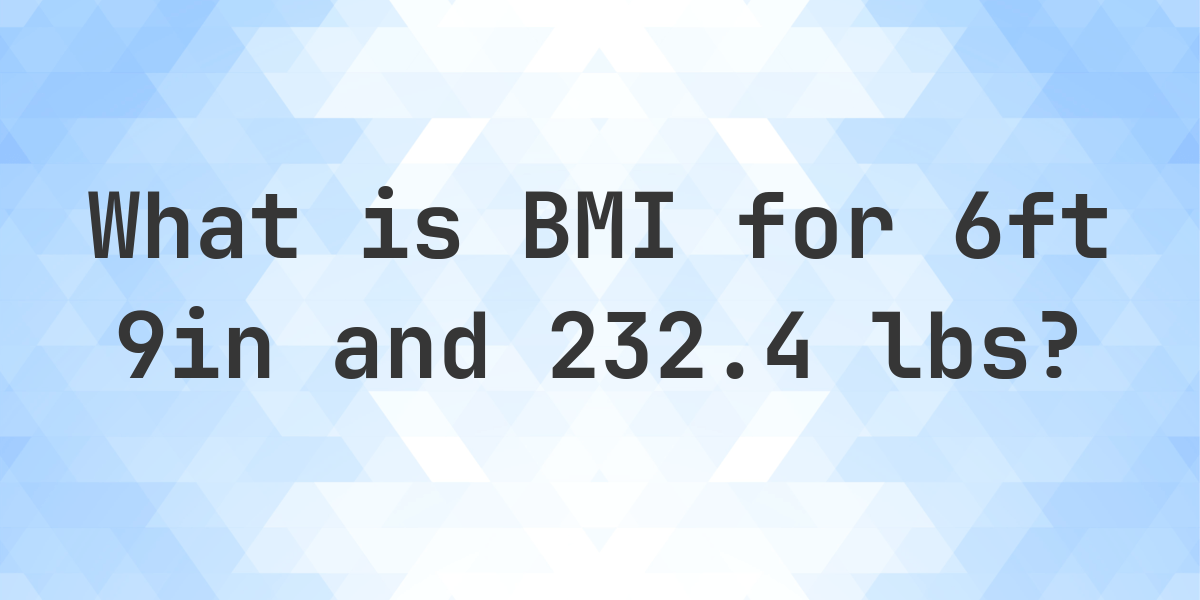 What is 6ft 9in and 232.4 lbs BMI? - Calculatio