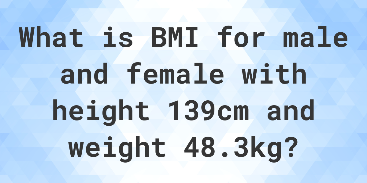 What is 139 cm and 48.3 kg BMI? - Calculatio