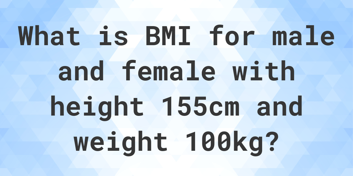 What is 155 cm and 100 kg BMI? - Calculatio