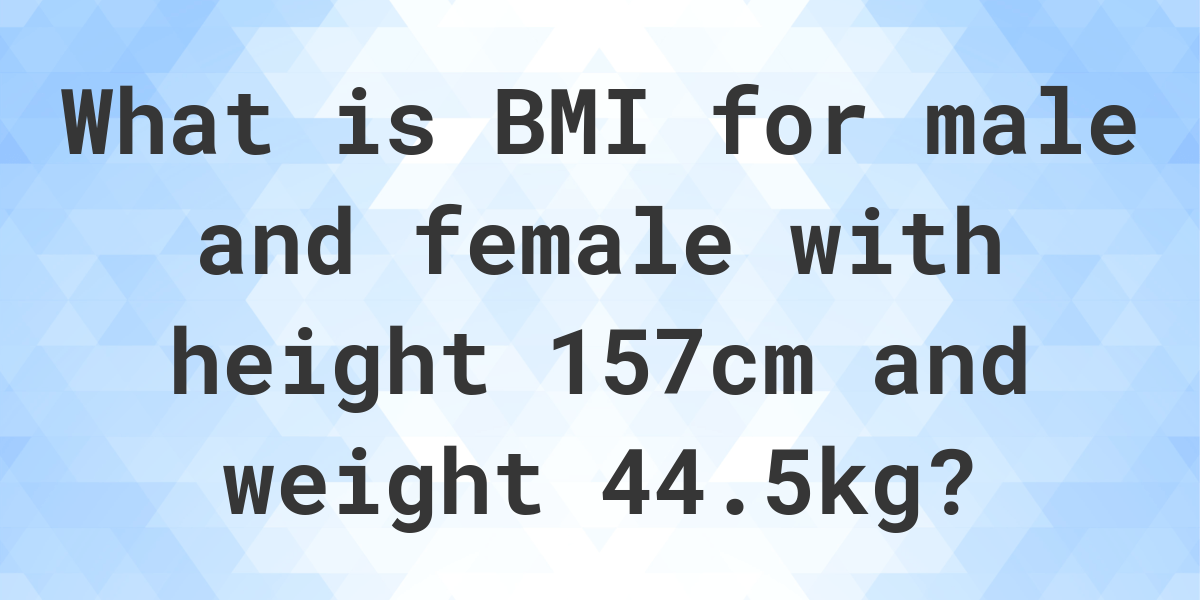 What is 157 cm and 44.5 kg BMI? - Calculatio