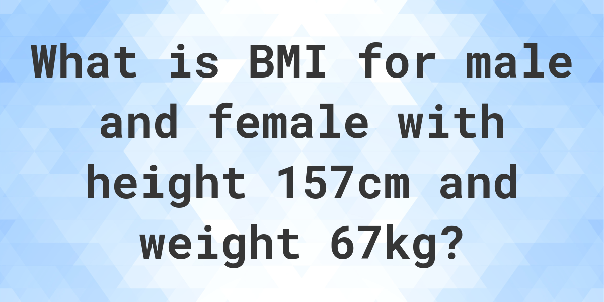 What is 157 cm and 67 kg BMI? - Calculatio