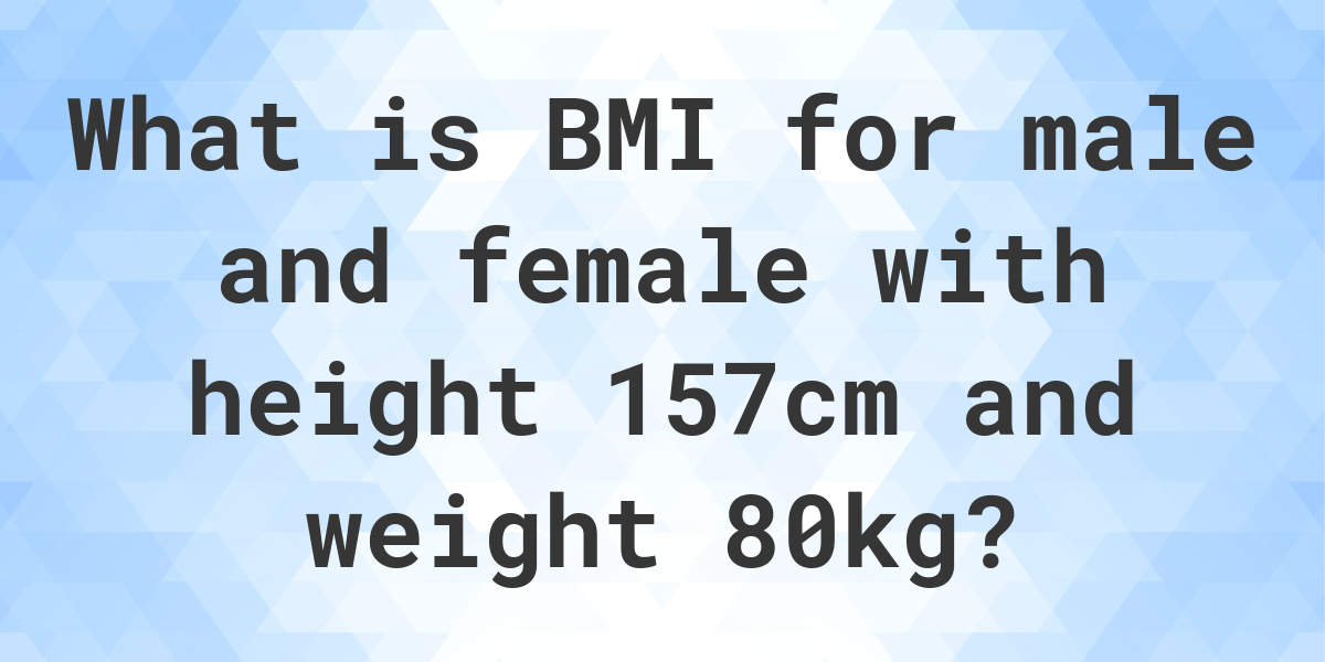 What is 157 cm and 80 kg BMI? - Calculatio