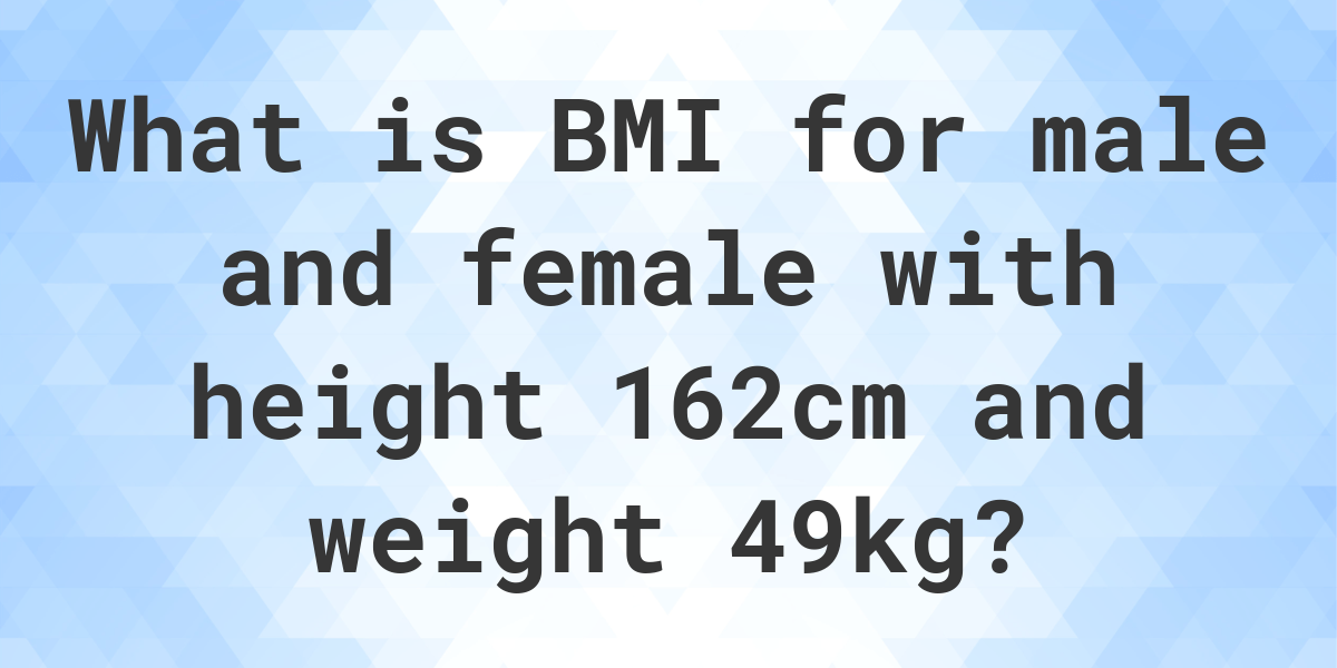 What is 162 cm and 49 kg BMI? - Calculatio
