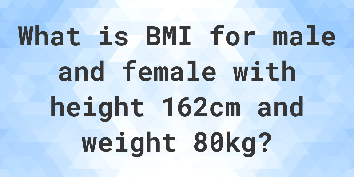 What is 162 cm and 80 kg BMI? - Calculatio