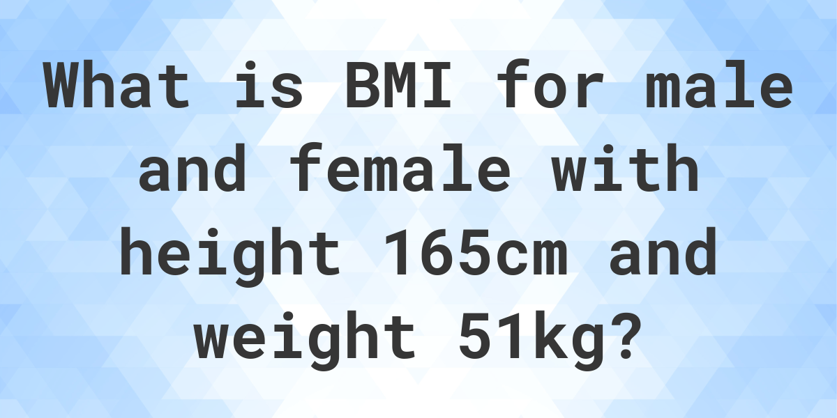 What is 165 cm and 51 kg BMI? - Calculatio