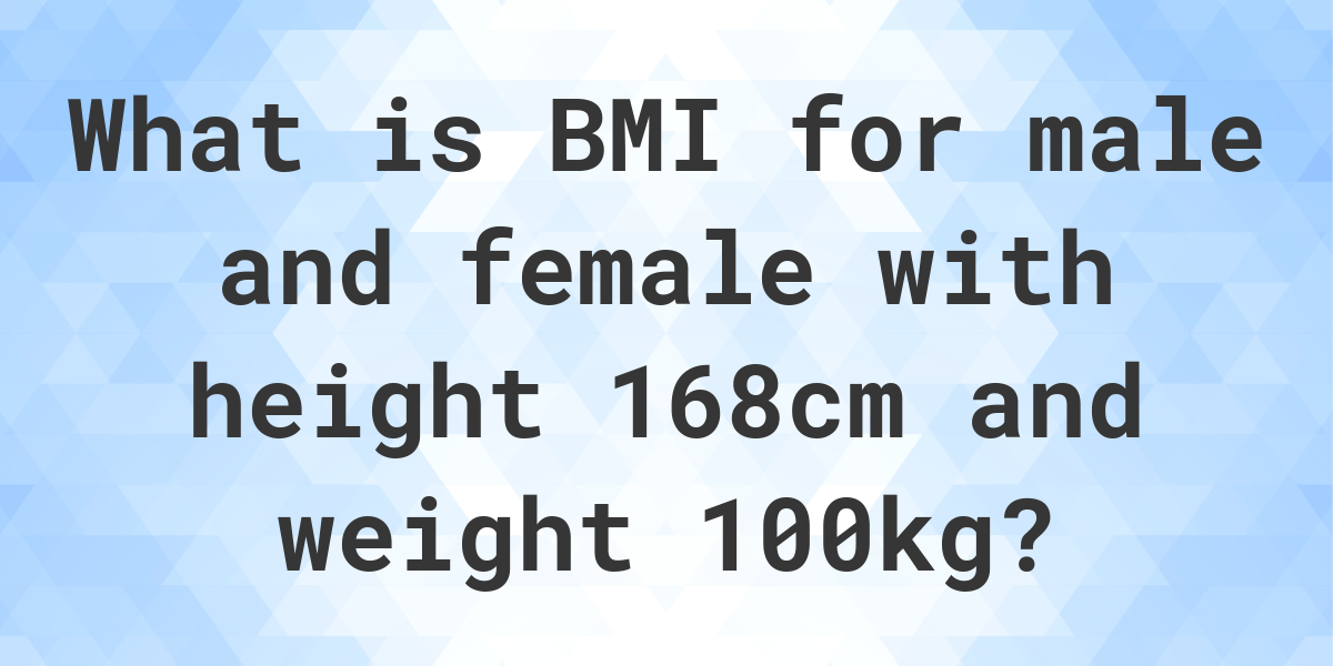 What is 168 cm and 100 kg BMI? - Calculatio