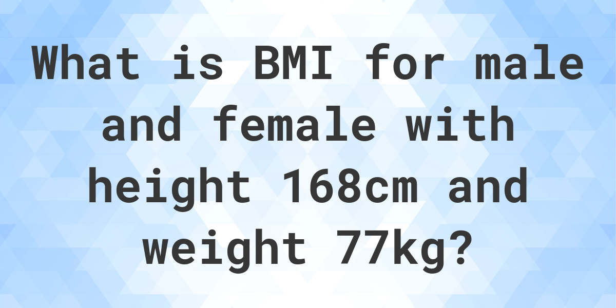 What is 168 cm and 77 kg BMI? - Calculatio