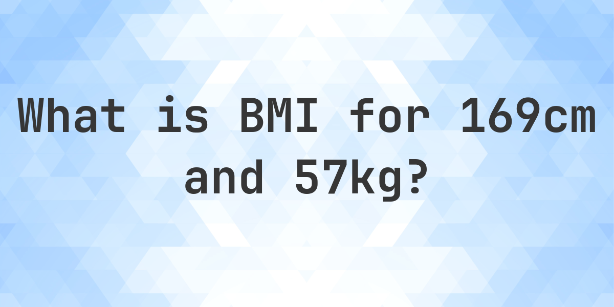 What Is 169 Cm And 57 Kg BMI Calculatio What Is 169 Cm And 57 Kg BMI Calculatio