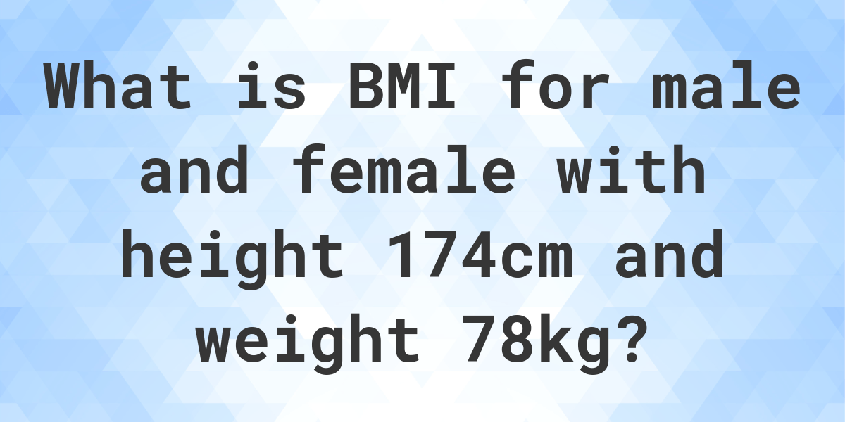 What is 174 cm and 78 kg BMI? - Calculatio
