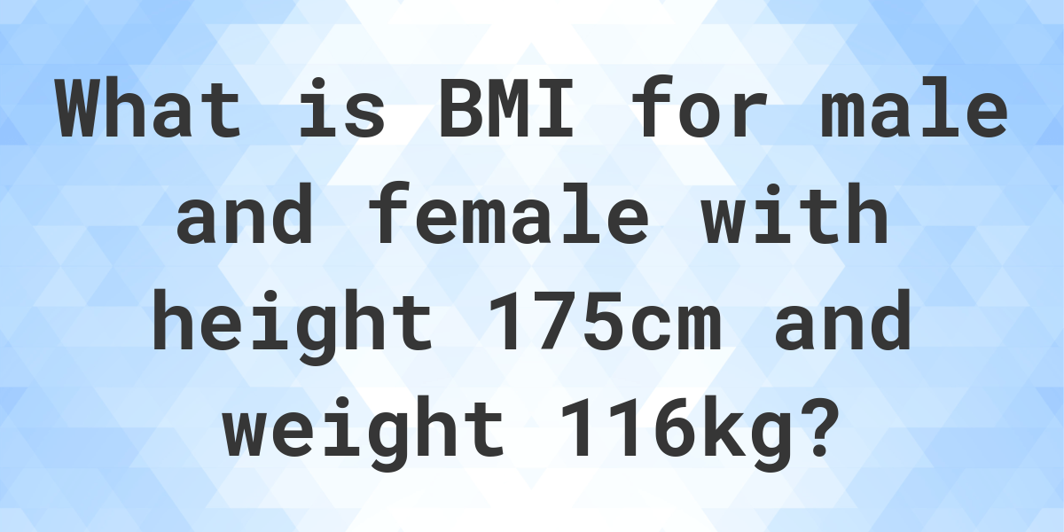 What is 175 cm and 116 kg BMI? - Calculatio