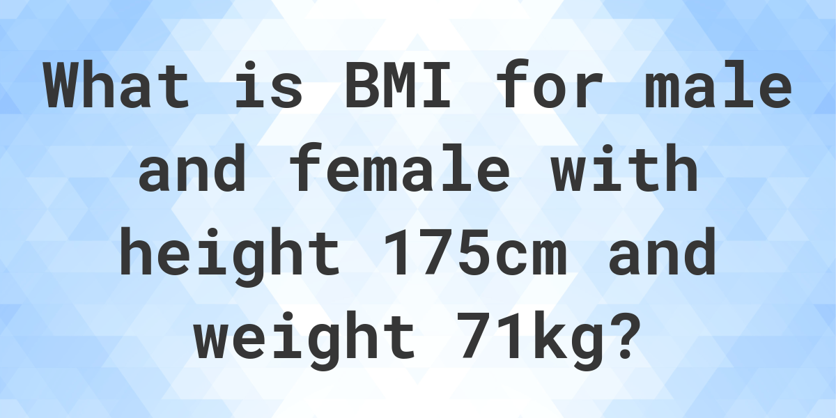 What is 175 cm and 71 kg BMI? - Calculatio