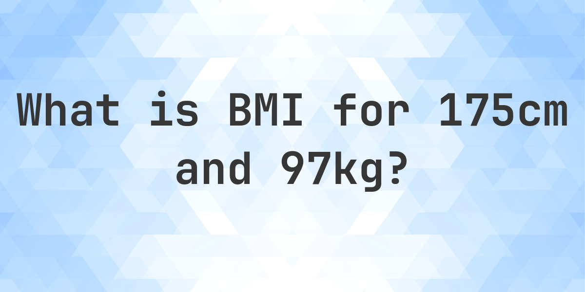 What is the BMI for 175 cm and 97 kg? - Calculatio