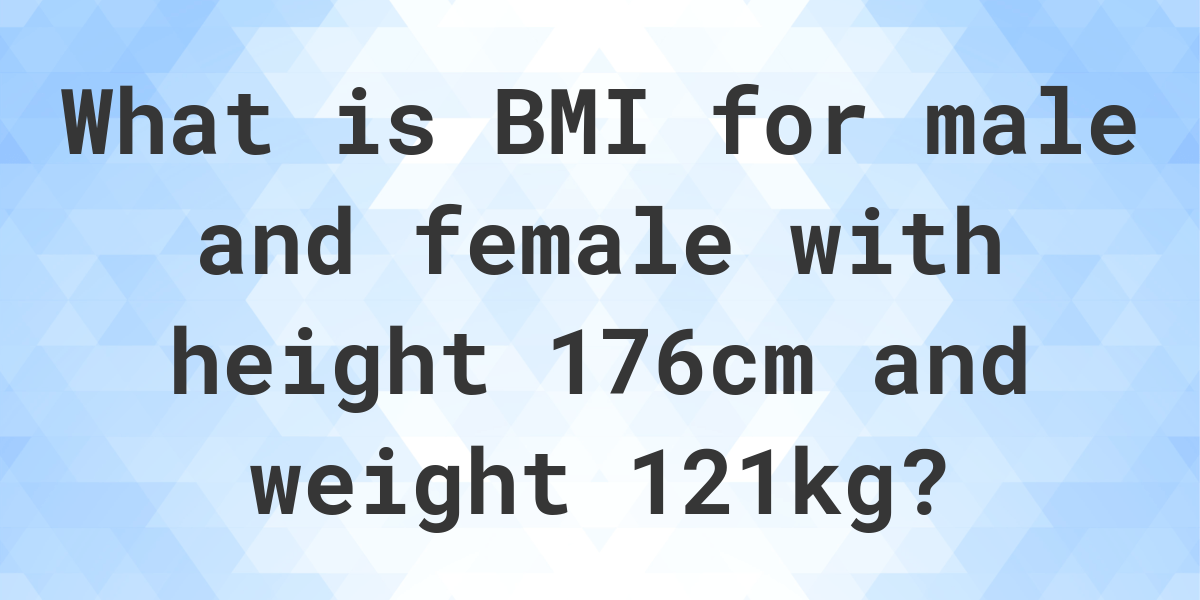 What is 176 cm and 121 kg BMI? - Calculatio
