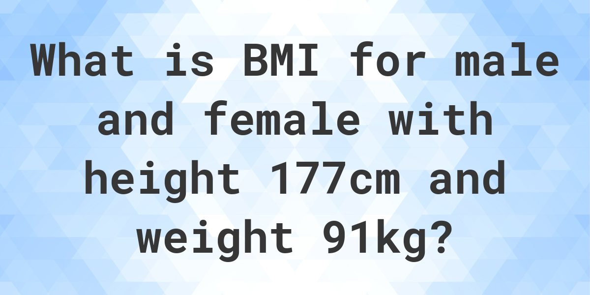 What is 177 cm and 91 kg BMI? - Calculatio
