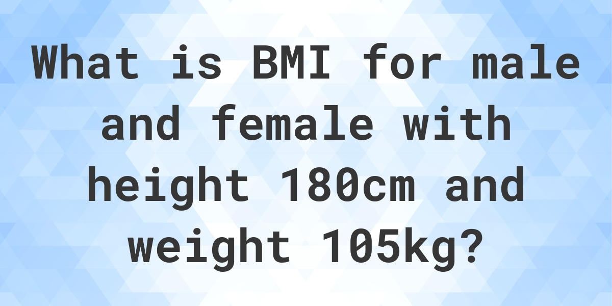What is 180 cm and 105 kg BMI? - Calculatio