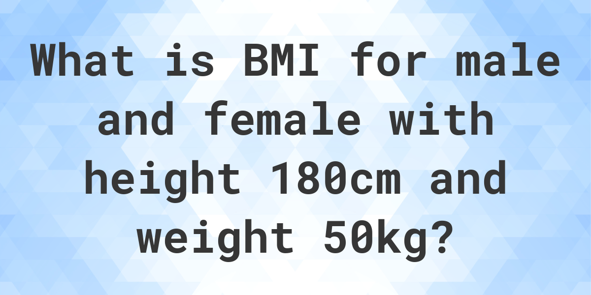 What is 180 cm and 50 kg BMI? - Calculatio