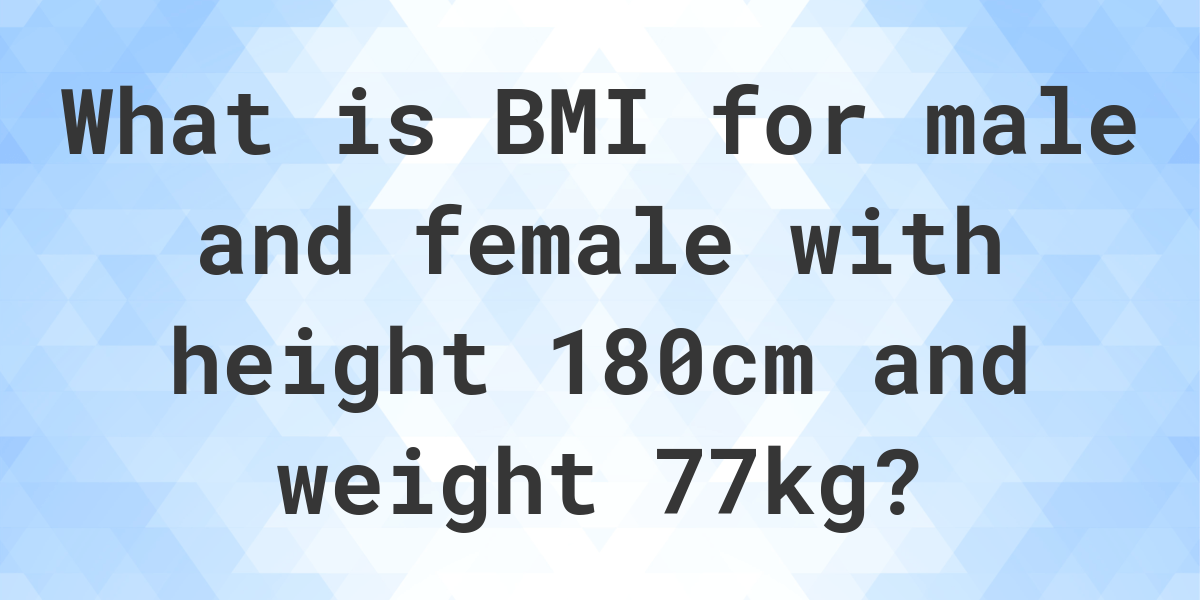 What is 180 cm and 77 kg BMI? - Calculatio
