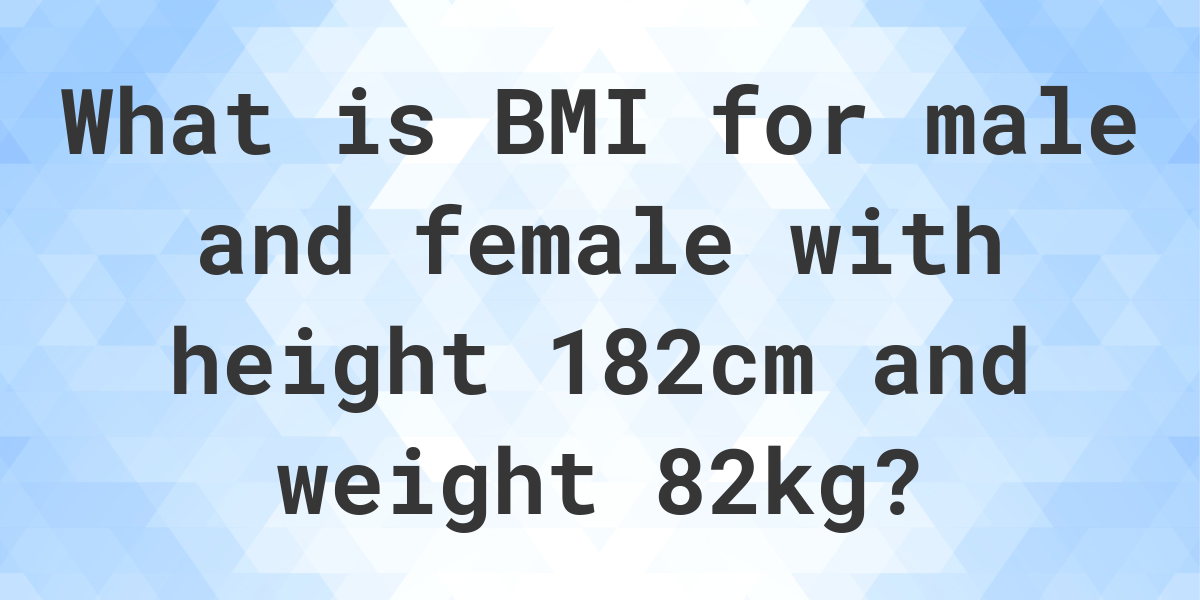 What is 182 cm and 82 kg BMI? - Calculatio