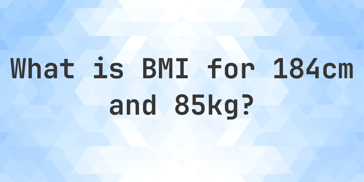 What is the BMI for 184 cm and 85 kg? - Calculatio