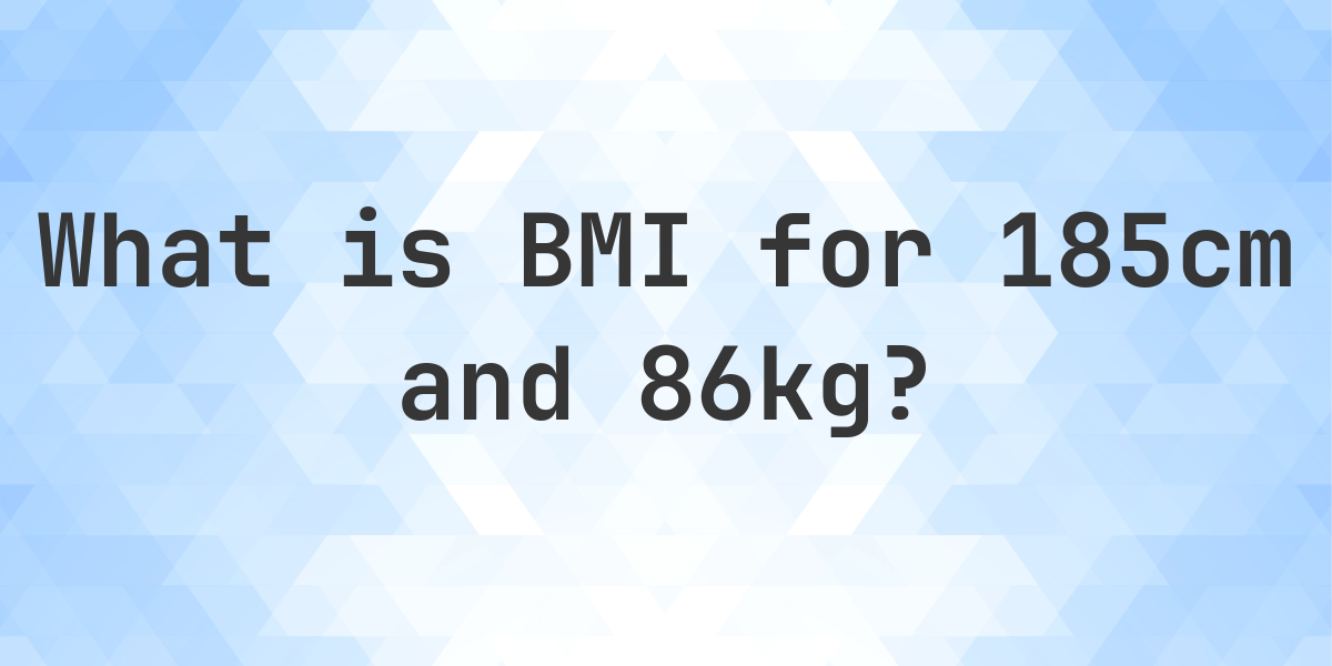 What is the BMI for 185 cm and 86 kg? - Calculatio