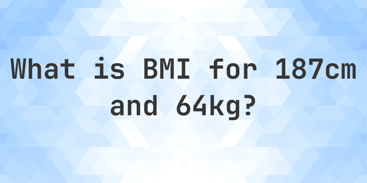 What is the BMI for 187 cm and 64 kg? - Calculatio