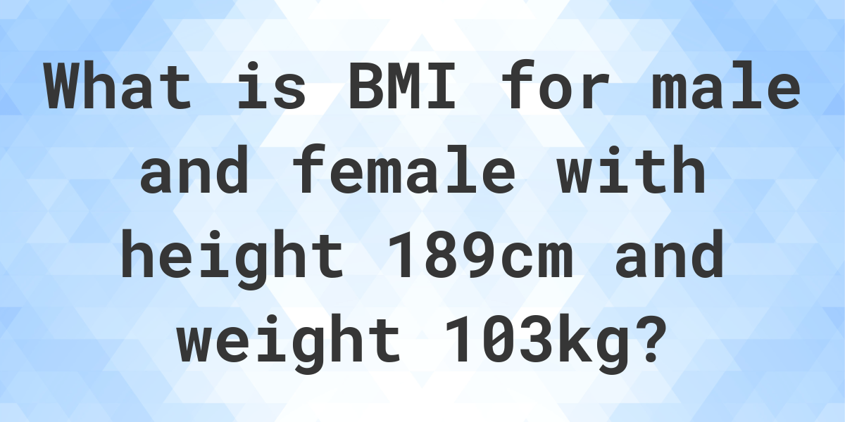 What is 189 cm and 103 kg BMI? - Calculatio