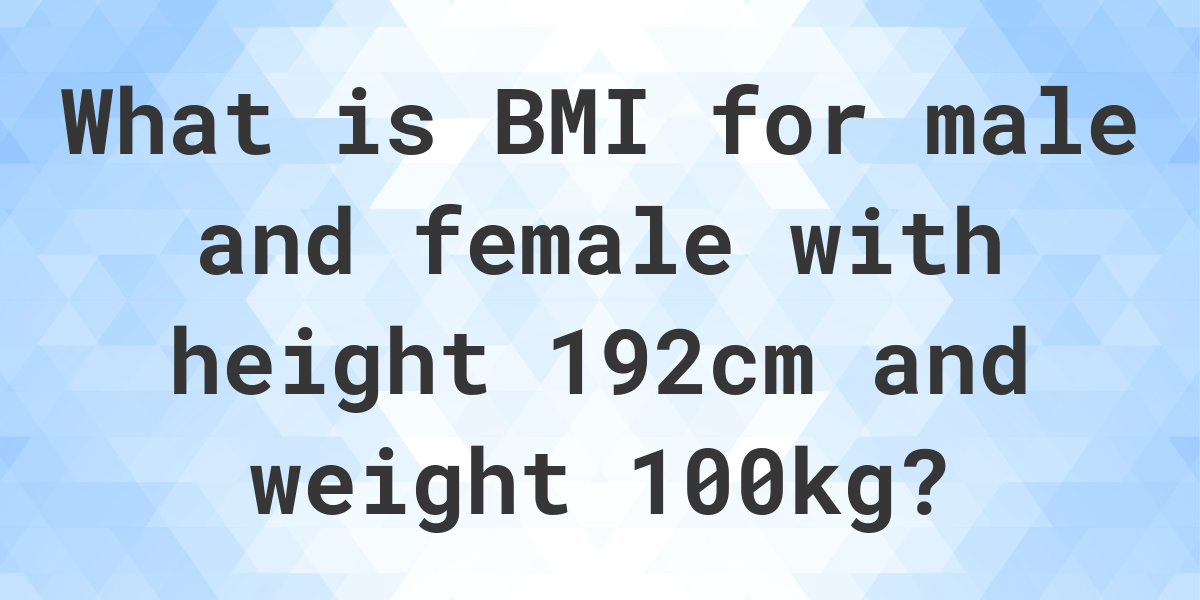 What is 192 cm and 100 kg BMI? - Calculatio