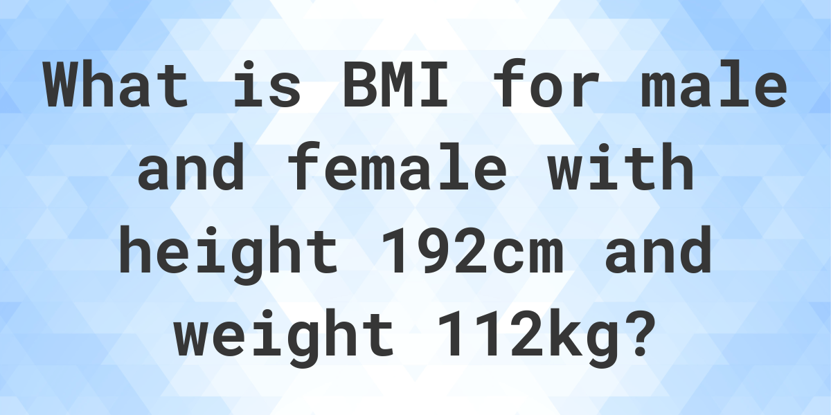 What is 192 cm and 112 kg BMI? - Calculatio