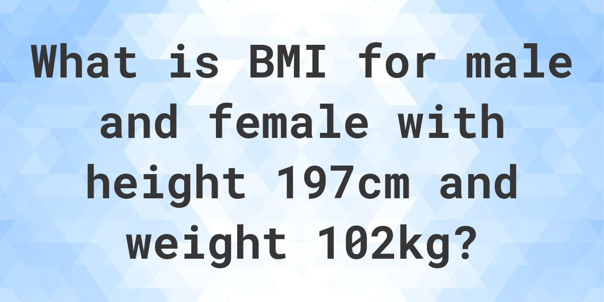 What is 197 cm and 102 kg BMI? - Calculatio