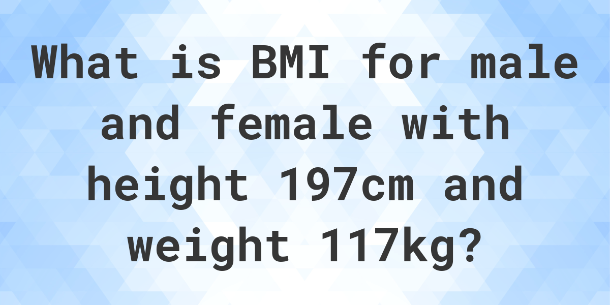 What is 197 cm and 117 kg BMI? - Calculatio
