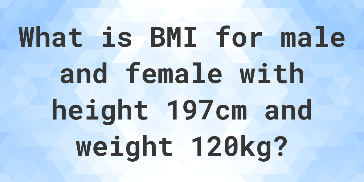 What is 197 cm and 120 kg BMI? - Calculatio