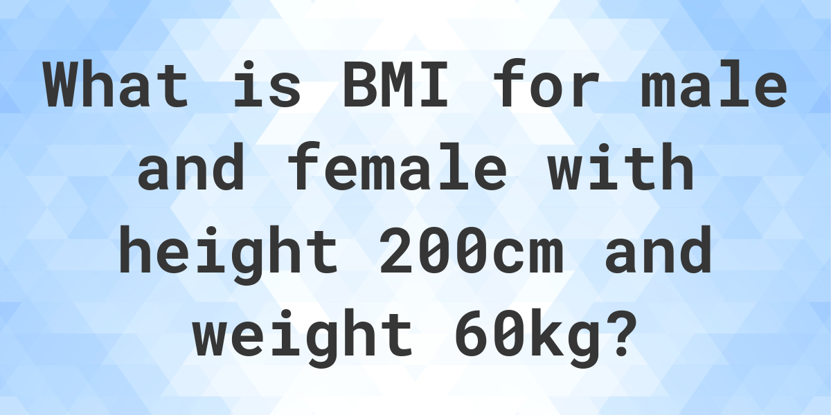 What is 200 cm and 60 kg BMI? - Calculatio