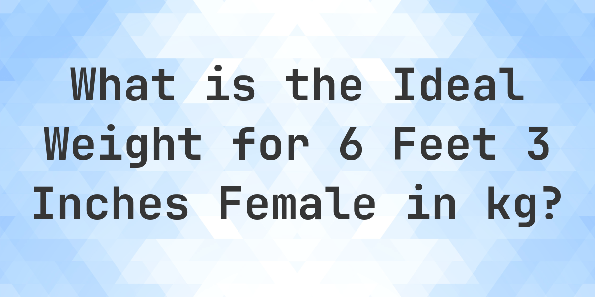 What is the Ideal Weight for 6'3" Female? - Calculatio